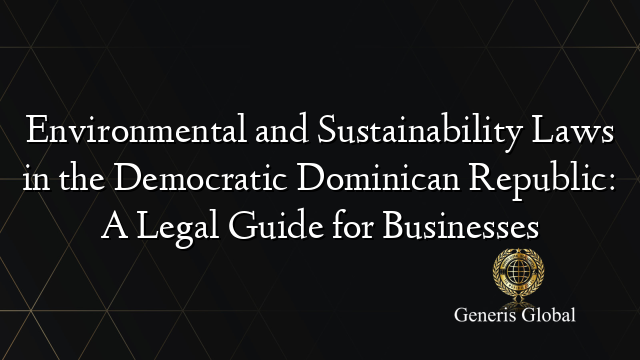 Environmental and Sustainability Laws in the Democratic Dominican ...