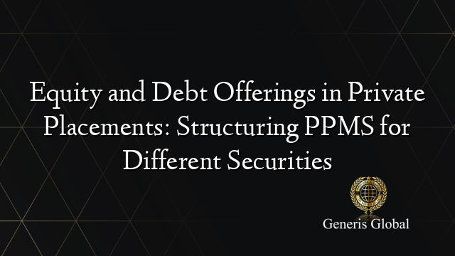 Equity and Debt Offerings in Private Placements: Structuring PPMS for ...