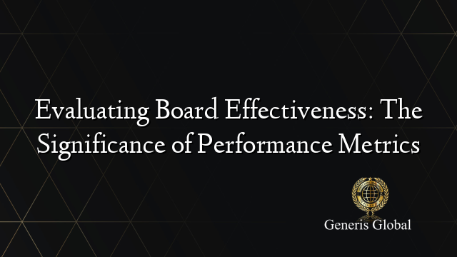 Evaluating Board Effectiveness: The Significance of Performance Metrics
