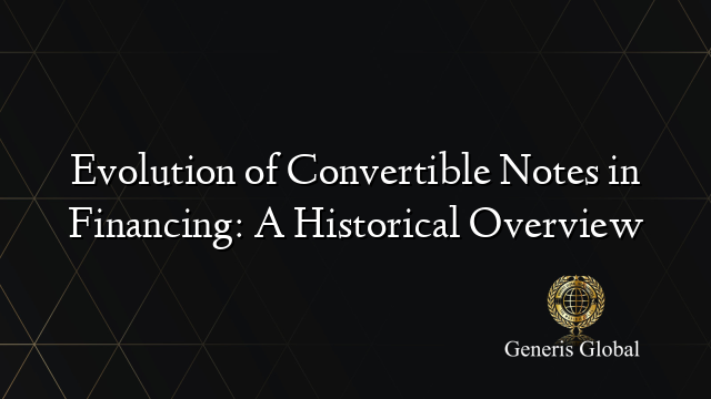 Evolution of Convertible Notes in Financing: A Historical Overview