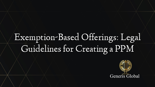 Exemption-Based Offerings: Legal Guidelines for Creating a PPM