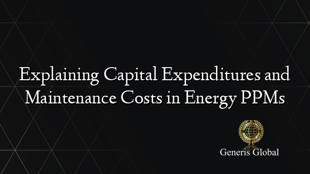 Explaining Capital Expenditures and Maintenance Costs in Energy PPMs