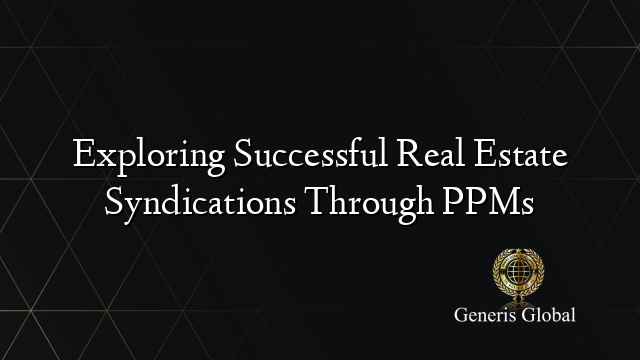 Exploring Successful Real Estate Syndications Through PPMs