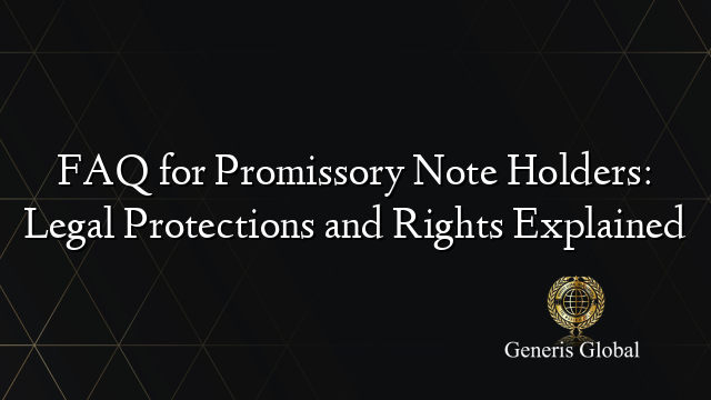 FAQ for Promissory Note Holders: Legal Protections and Rights Explained
