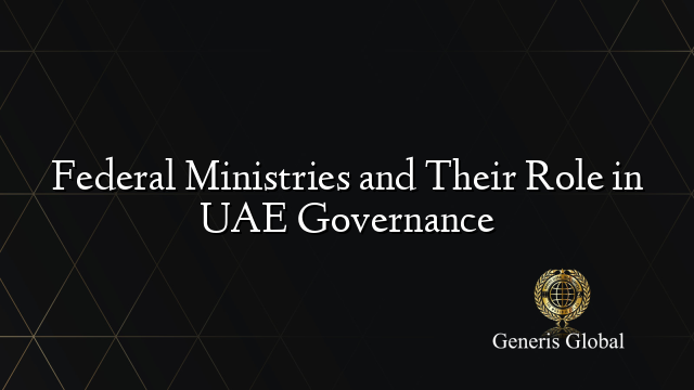 Federal Ministries and Their Role in UAE Governance