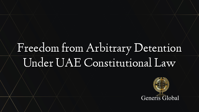 Freedom from Arbitrary Detention Under UAE Constitutional Law