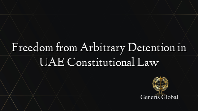 Freedom from Arbitrary Detention in UAE Constitutional Law