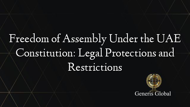 Freedom of Assembly Under the UAE Constitution: Legal Protections and ...