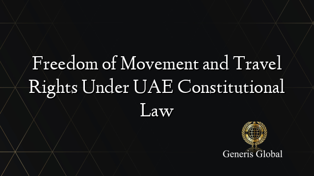 Freedom of Movement and Travel Rights Under UAE Constitutional Law