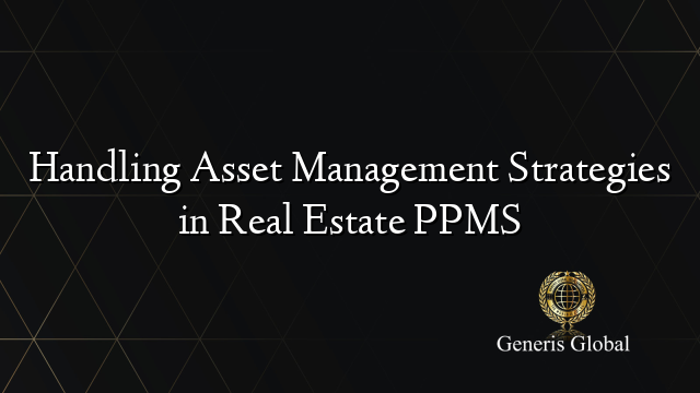 Handling Asset Management Strategies in Real Estate PPMS