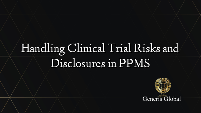 Handling Clinical Trial Risks and Disclosures in PPMS