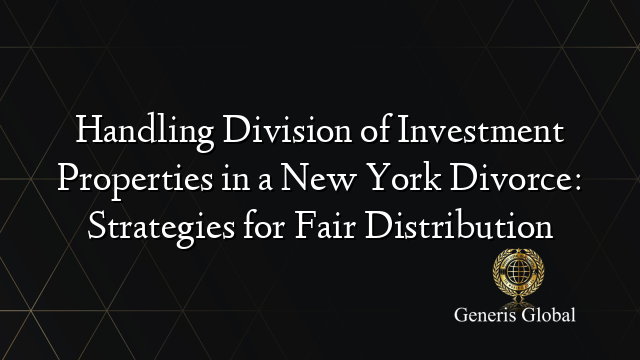 Handling Division of Investment Properties in a New York Divorce ...