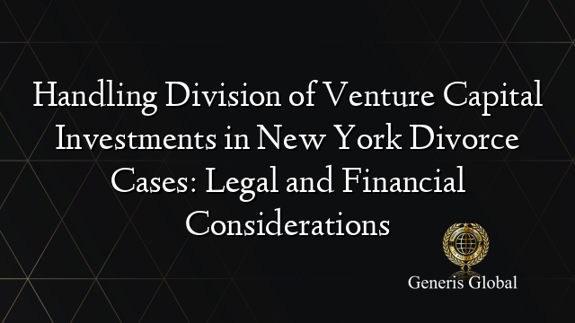 Handling Division of Venture Capital Investments in New York Divorce ...