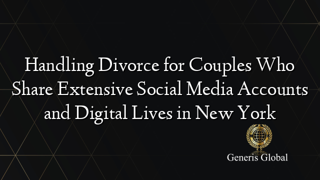 Handling Divorce for Couples Who Share Extensive Social Media Accounts ...