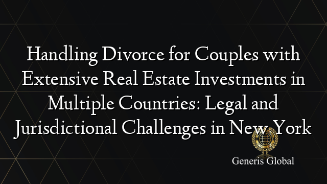 Handling Divorce for Couples with Extensive Real Estate Investments in ...