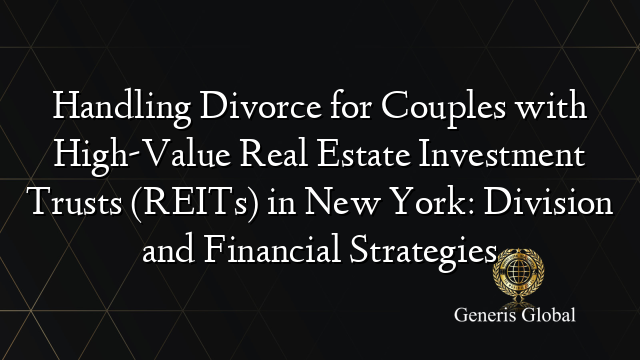 Handling Divorce for Couples with High-Value Real Estate Investment ...