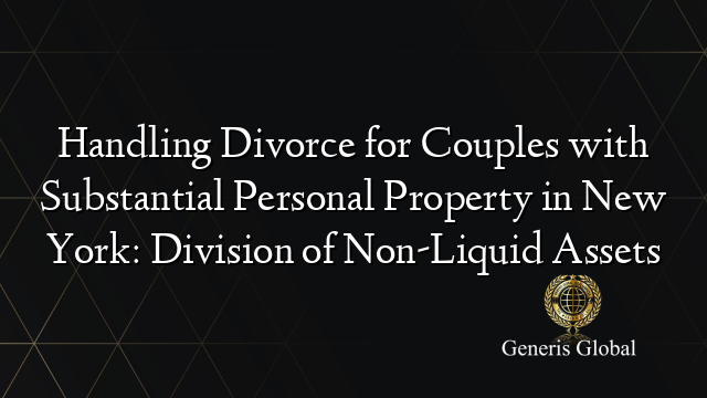 Handling Divorce for Couples with Substantial Personal Property in New ...