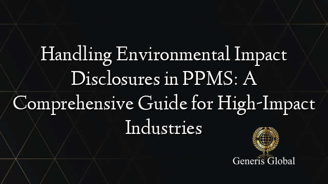 Handling Environmental Impact Disclosures in PPMS: A Comprehensive ...
