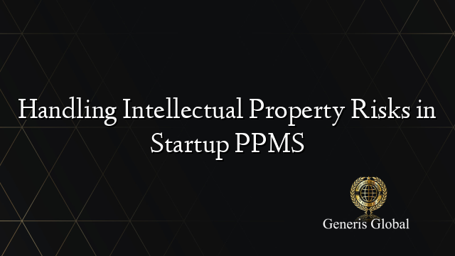 Handling Intellectual Property Risks in Startup PPMS