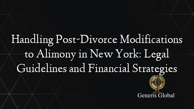 Handling Post-Divorce Modifications to Alimony in New York: Legal ...