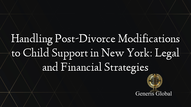 Handling Post-Divorce Modifications to Child Support in New York: Legal ...
