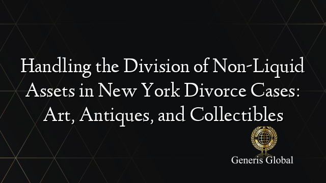 Handling the Division of Non-Liquid Assets in New York Divorce Cases ...