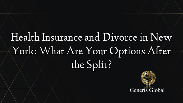 Health Insurance and Divorce in New York: What Are Your Options After ...