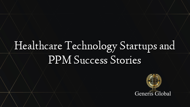Healthcare Technology Startups and PPM Success Stories