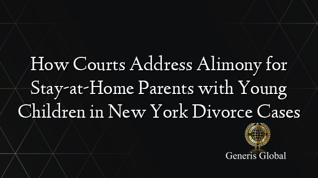 How Courts Address Alimony for Stay-at-Home Parents with Young Children ...