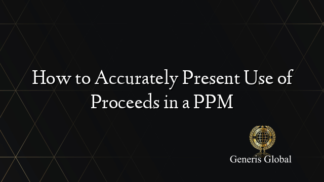 How to Accurately Present Use of Proceeds in a PPM