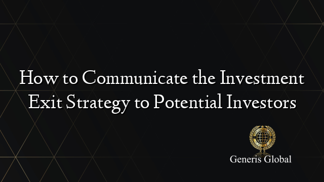 How to Communicate the Investment Exit Strategy to Potential Investors