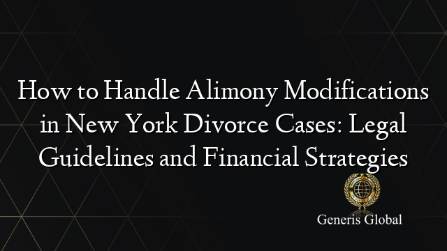 How to Handle Alimony Modifications in New York Divorce Cases: Legal ...