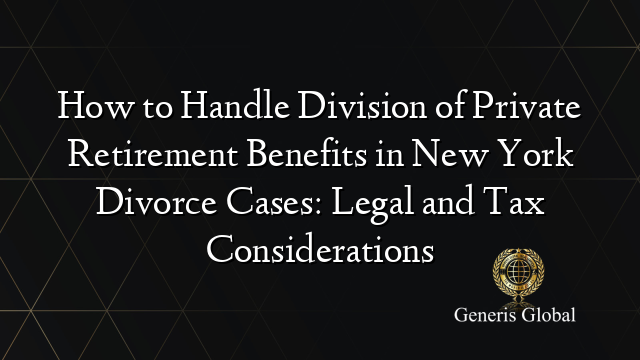 How to Handle Division of Private Retirement Benefits in New York ...
