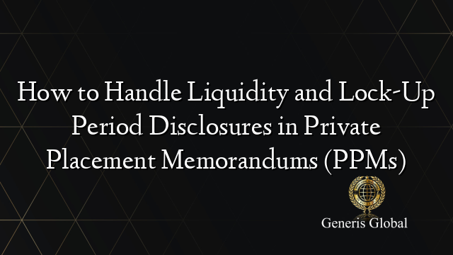 How to Handle Liquidity and Lock-Up Period Disclosures in Private ...
