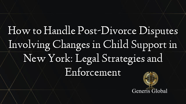 How to Handle Post-Divorce Disputes Involving Changes in Child Support ...