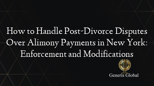 How to Handle Post-Divorce Disputes Over Alimony Payments in New York ...