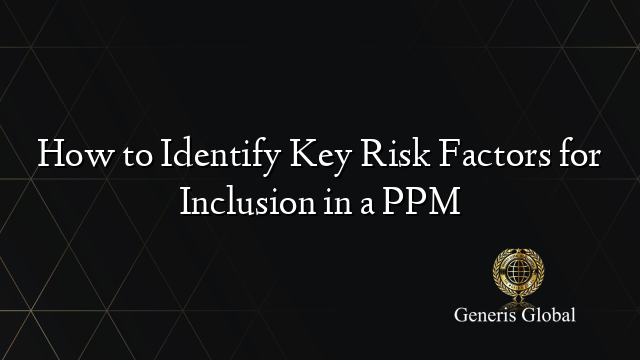 How to Identify Key Risk Factors for Inclusion in a PPM
