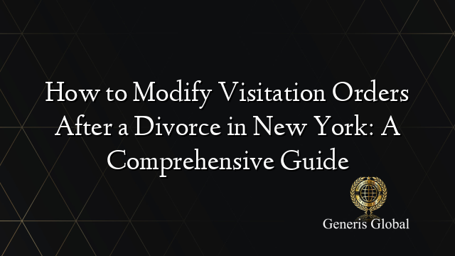 How to Modify Visitation Orders After a Divorce in New York: A ...