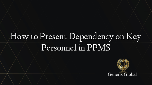How to Present Dependency on Key Personnel in PPMS