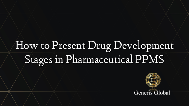 How to Present Drug Development Stages in Pharmaceutical PPMS
