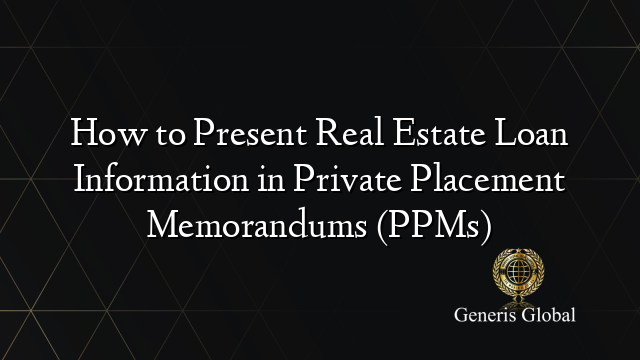 How to Present Real Estate Loan Information in Private Placement ...
