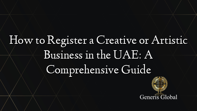 How to Register a Creative or Artistic Business in the UAE: A ...