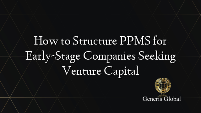 How to Structure PPMS for Early-Stage Companies Seeking Venture Capital