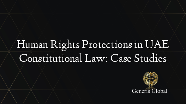 Human Rights Protections in UAE Constitutional Law: Case Studies
