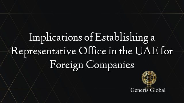 Implications of Establishing a Representative Office in the UAE for ...