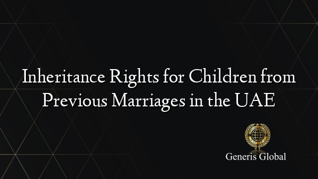 Inheritance Rights for Children from Previous Marriages in the UAE