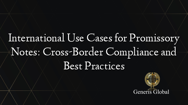 International Use Cases for Promissory Notes: Cross-Border Compliance ...