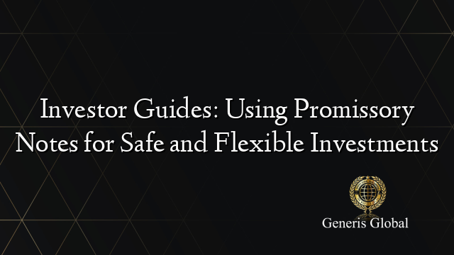 Investor Guides: Using Promissory Notes for Safe and Flexible Investments
