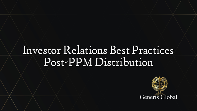Investor Relations Best Practices Post-PPM Distribution
