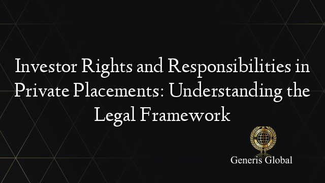 Investor Rights and Responsibilities in Private Placements ...